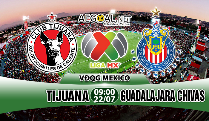 Nhận định Tijuana vs Guadalajara Chivas, 9h00 ngày 22/7: VĐQG Mexico