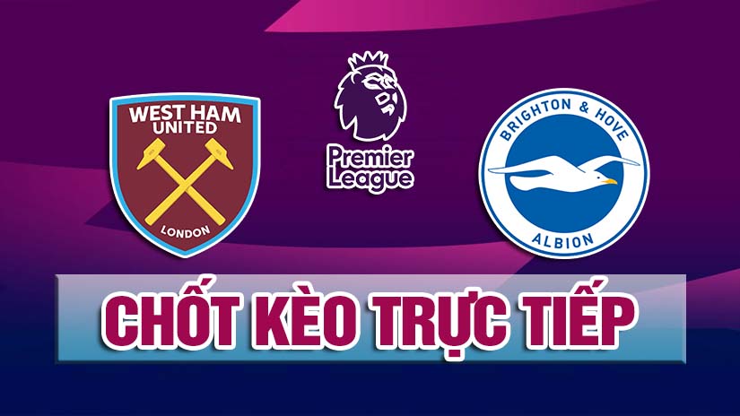 Chốt kèo AEGOAL trận West Ham vs Brighton, 02h30 ngày 03/01: Ngoại hạng Anh